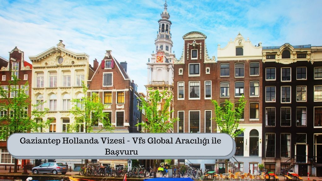 Gaziantep Hollanda Vizesi – Vfs Global Aracılığı ile Başvuru ... Gaziantep Hollanda Vizesi – Vfs Global Aracılığı ile Başvuru ...